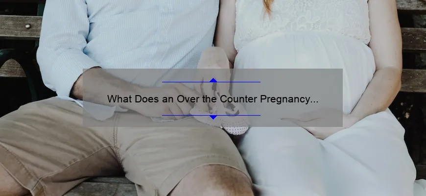 What Does an Over the Counter Pregnancy Test Measure? - GrandRapidsobgyn