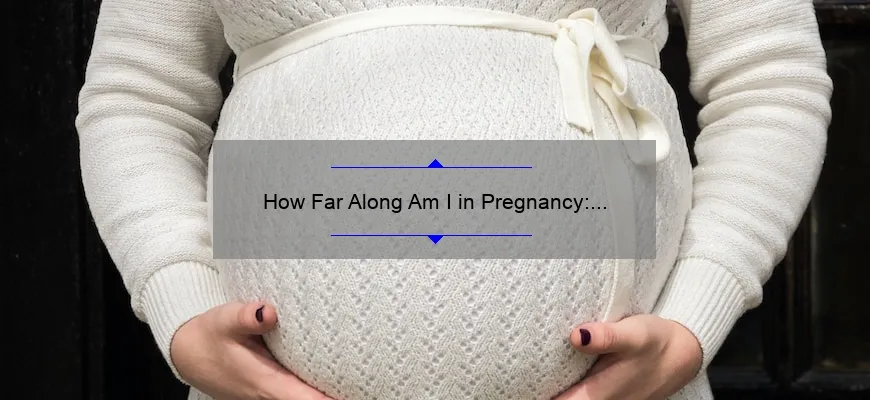 How Far Along Am I in Pregnancy: A Comprehensive Guide - GrandRapidsobgyn